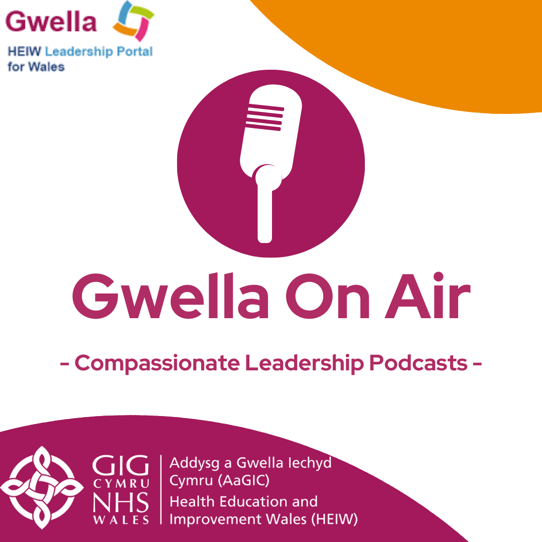 Gwella On Air, the Compassionate leadership Podcast series, has now ...